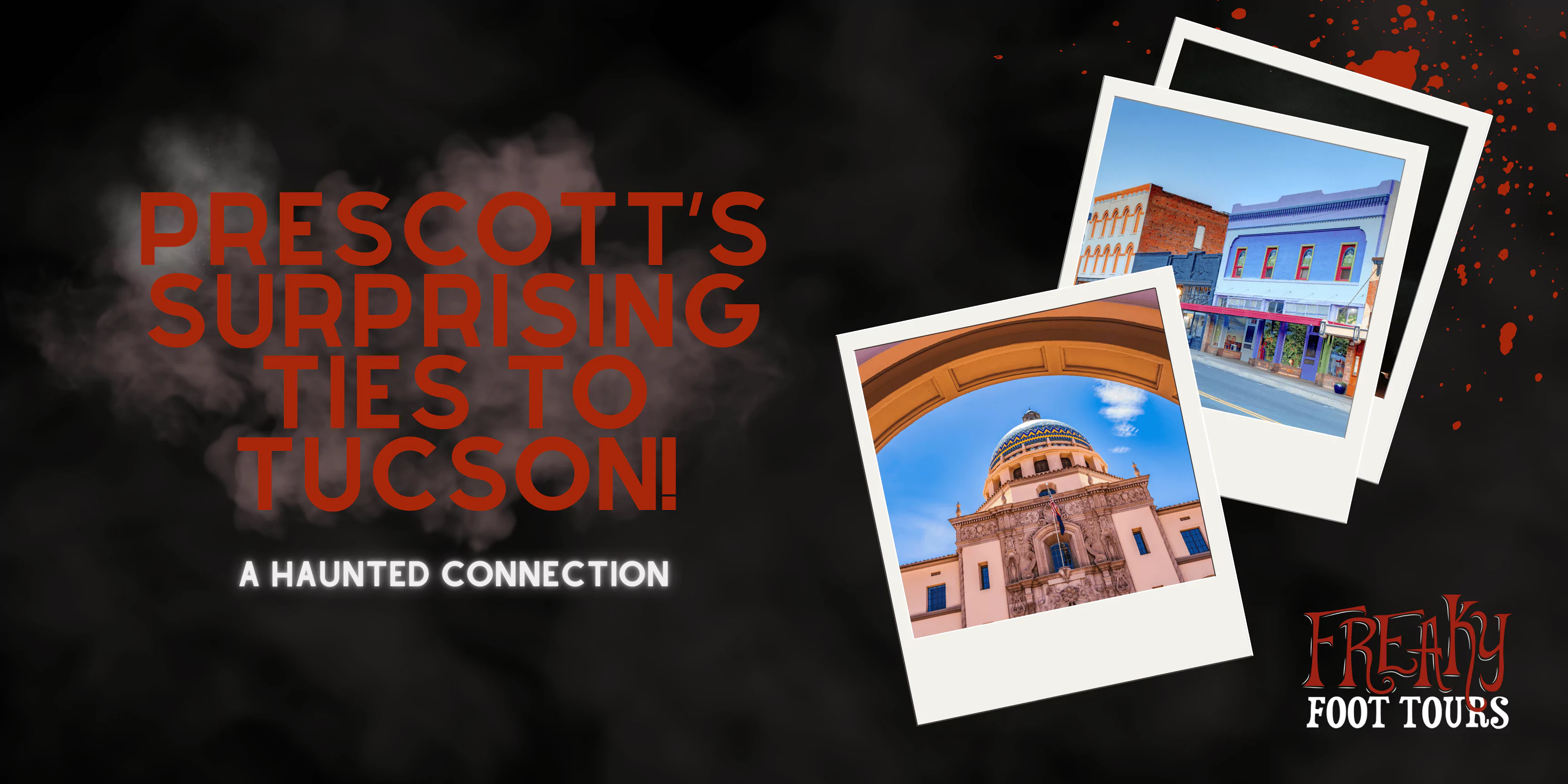 Prescott’s Surprising ties to Tucson | Freaky Foot Tours